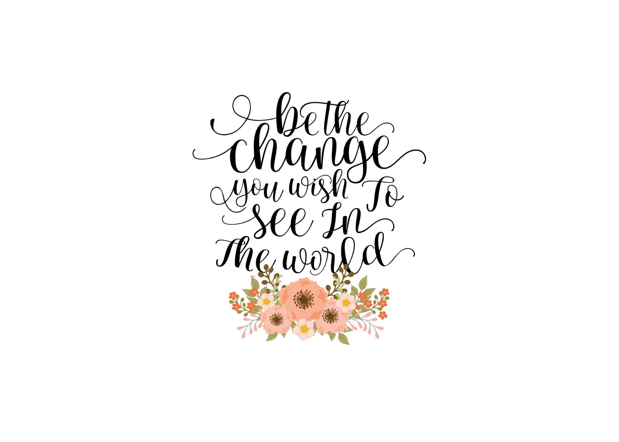 Be The Change You Want To See In The World Wallpaper
