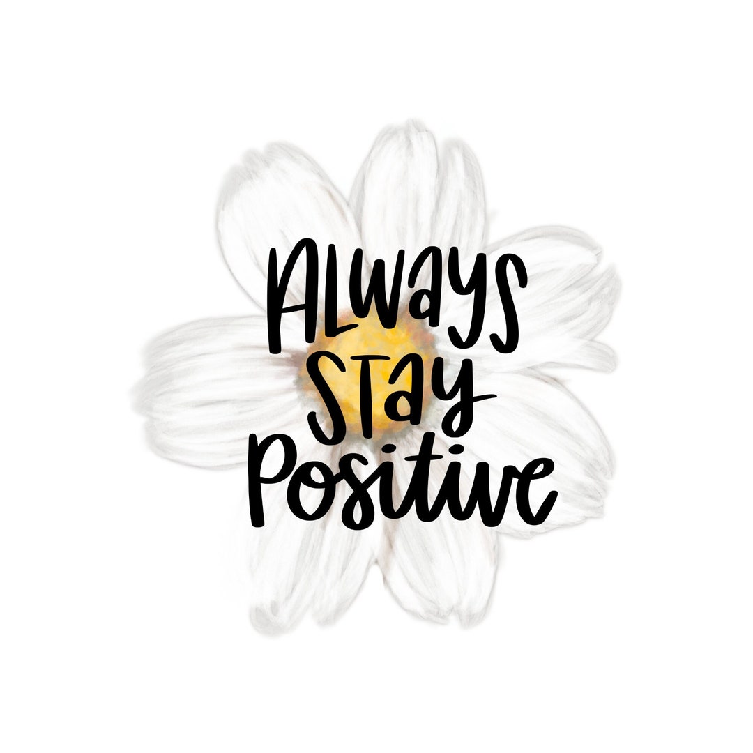 Always Stay Positive - PNG - Sublimation - Crafting - Dtf = Instant ...