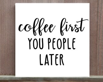 Coffee Sign First I Drink The Coffee Then I Do The Things | Etsy