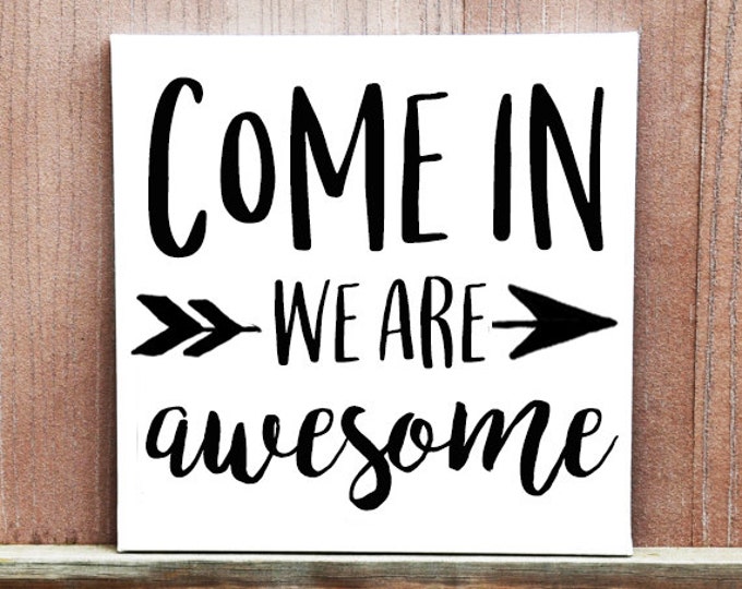 Come in We Are Awesome Canvas Quote - Quote on Canvas - Entryway Sign ...