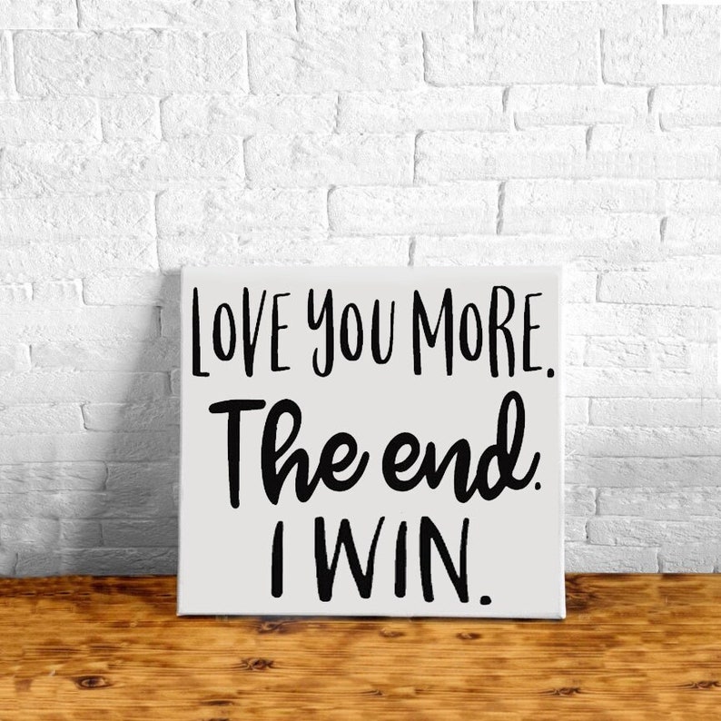Love You More. the End. I Win Sign Home Decor Wedding Gift - Etsy