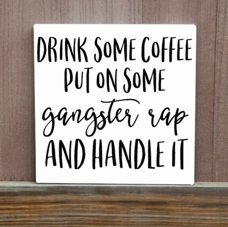 Drink Coffee Put on Gangster Rap and Handle It Sign, Hand Painted ...