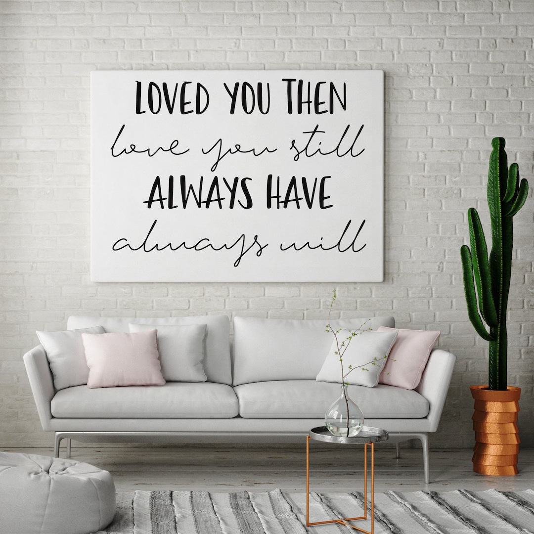 Loved You Then Love You Still Sign, Love Quote Sign, Home Decor ...