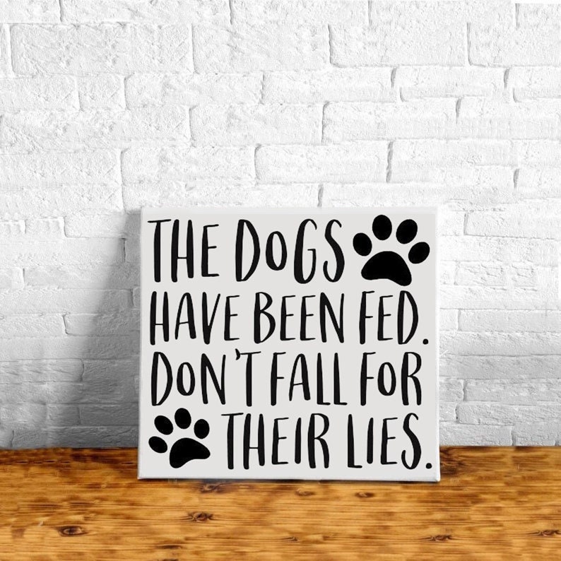 Dog Sign Dog Quote Pet Sign the Dogs Have Been Fed Sign - Etsy