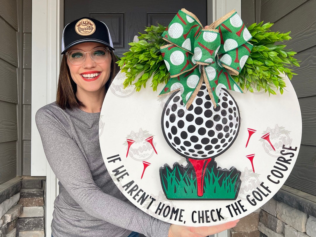 Front Door Decor If We Aren't Home Check the Golf Course Golf Sign Golf ...