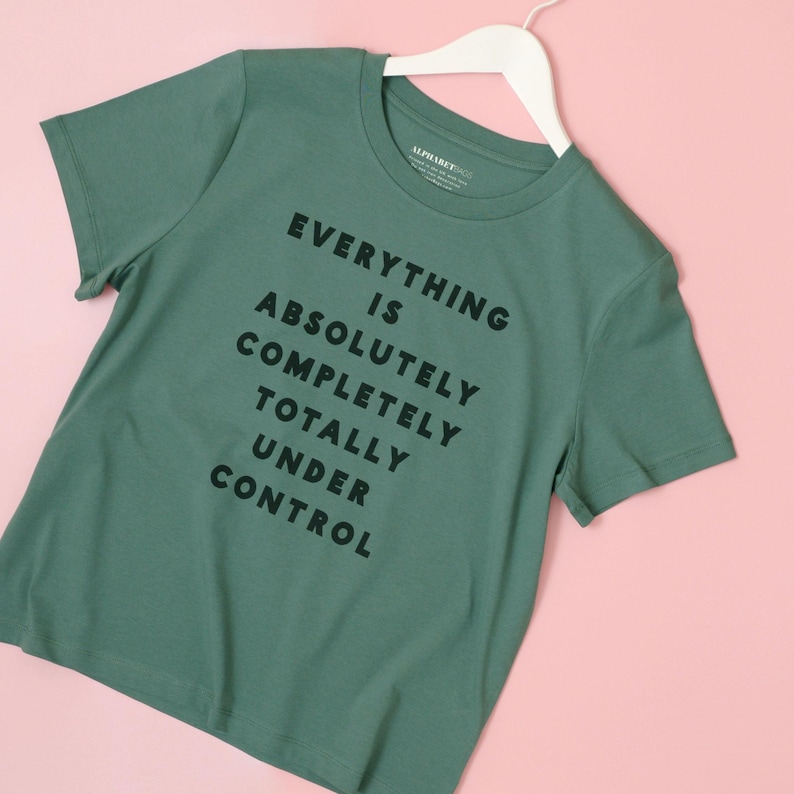 Everything is Under Control Women’s T-shirt | Organic Cotton Slogan Tee ...
