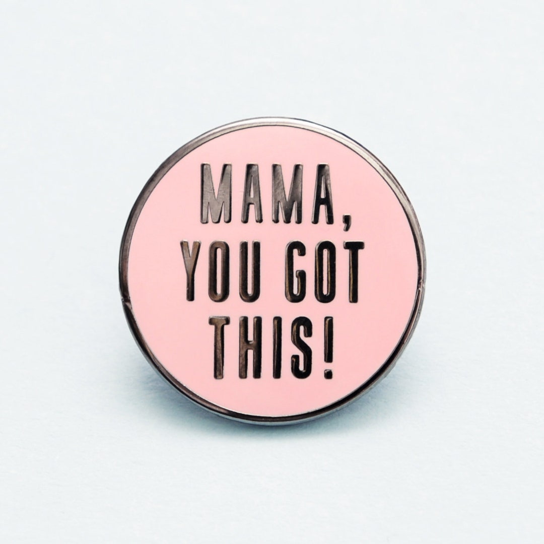 Mama You Got This Hard Enamel Pin | Slogan Lapel Pin for Mums ...
