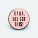Mama You Got This Pin Mom Pin Pins for Mothers Hard | Etsy UK