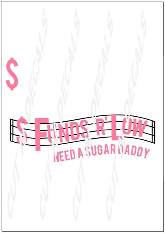 Funds R Low Need a Sugar Daddy Svg SVG Cut File Decal Sticker - Etsy