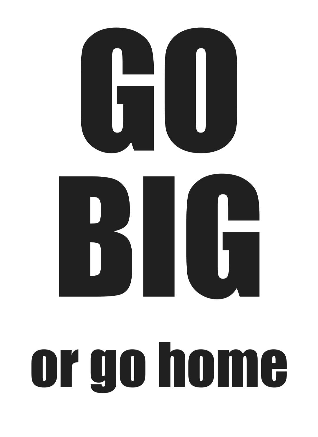 Go Big or Go Home Print A4, Decor, Design, Print, Type, Typography ...