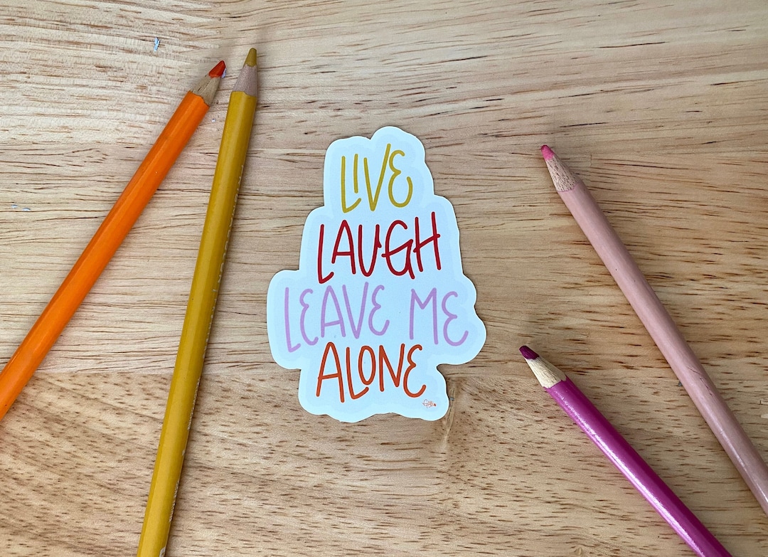 Live Laugh Leave Me Alone Vinyl Sticker Original Art for Water Bottle Phone or Laptop - Etsy