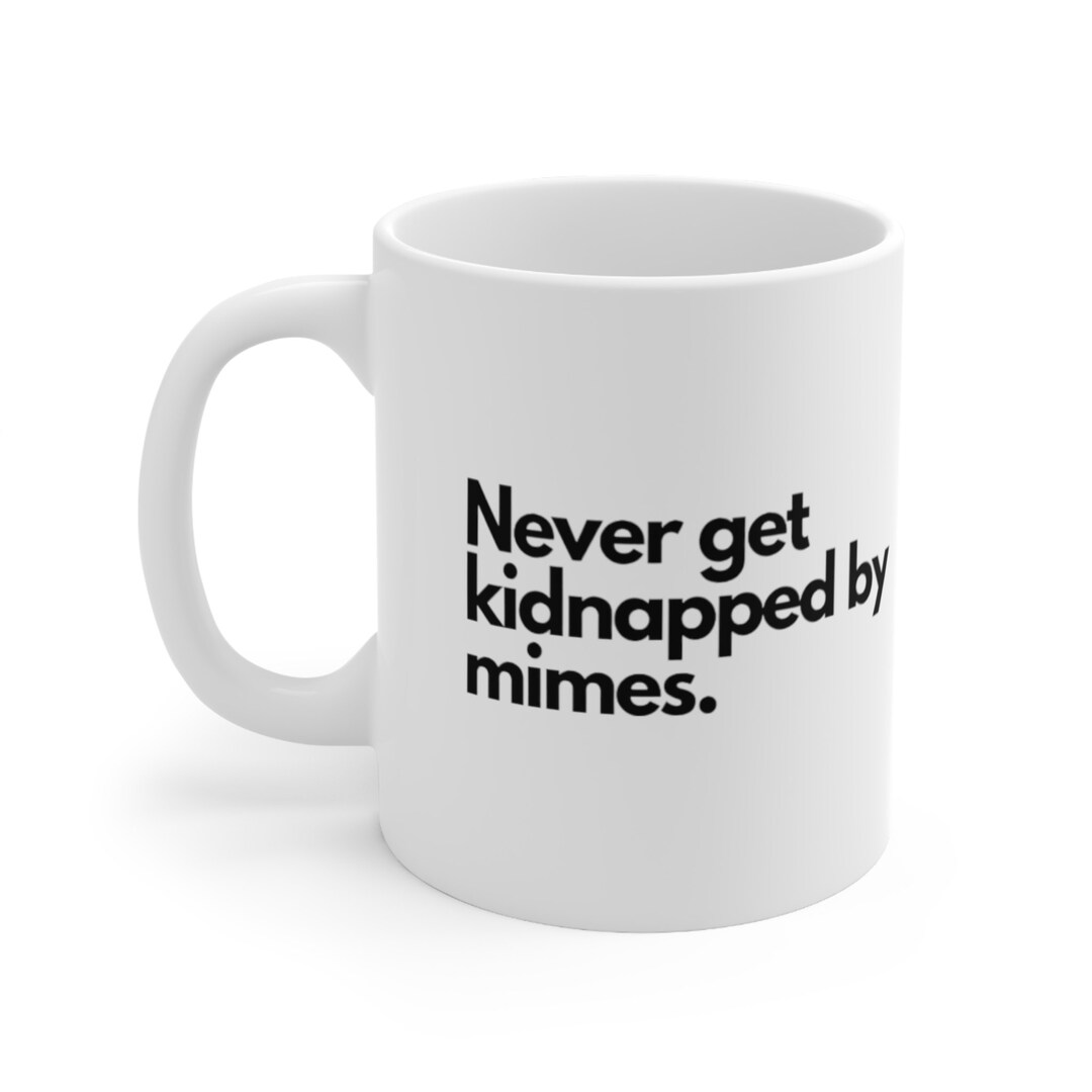 Mime Dad Joke Mug: never Get Kidnapped by Mimes Funny Dad Mug, Dad Joke ...