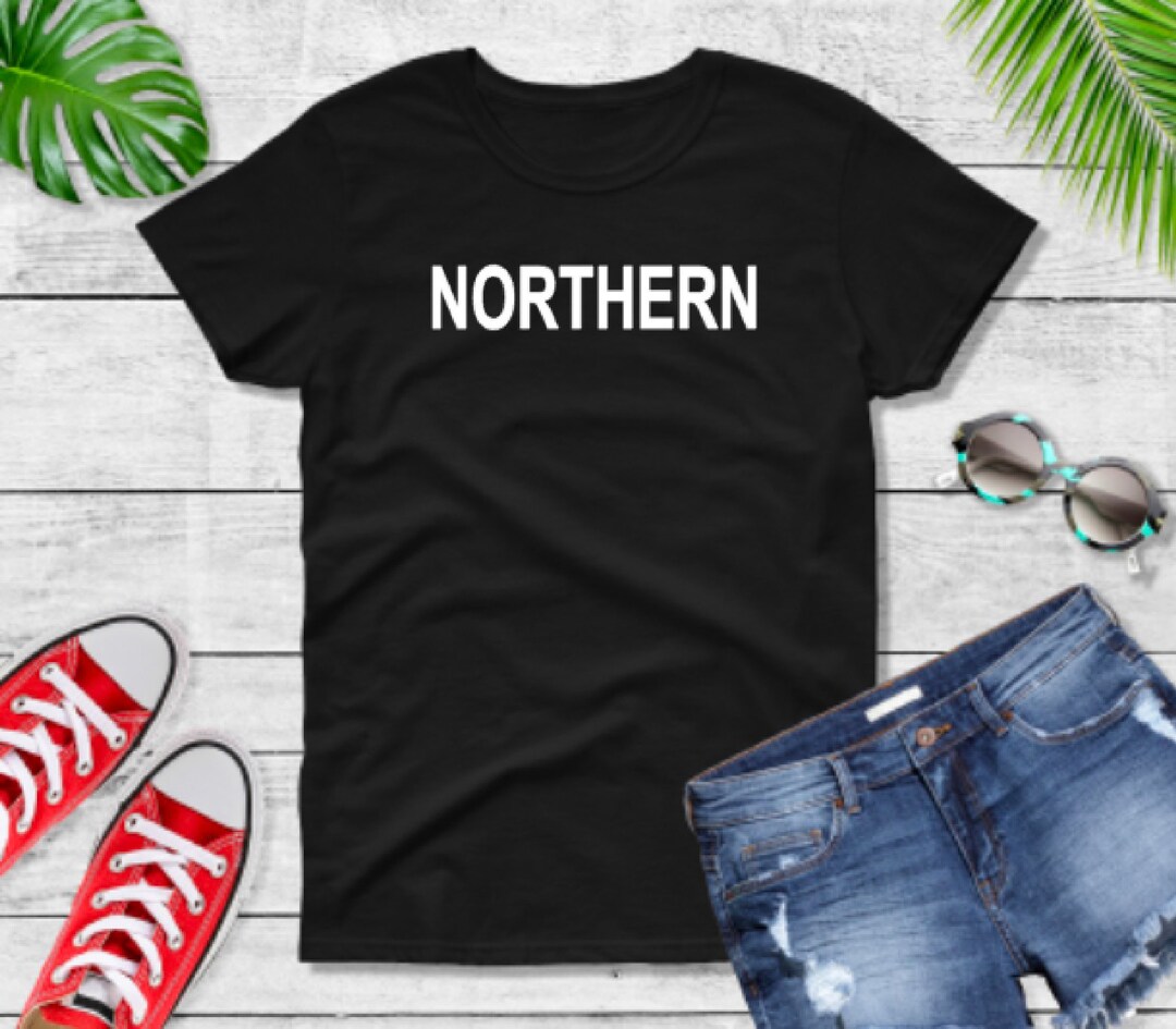 Northern T-shirt, up North T-shirt, Northern Girl T-shirt, Northerner ...