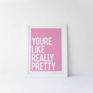You're Like Really Pretty [printable Digital Poster Print] - Etsy