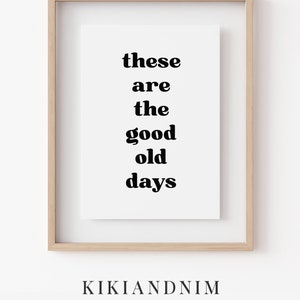 These Are the Good Old Days Print Inspirational Wall Art Cute Dorm ...