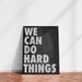 We Can Do Hard Things Sign | Inspirational Poster | We Can Do Hard ...