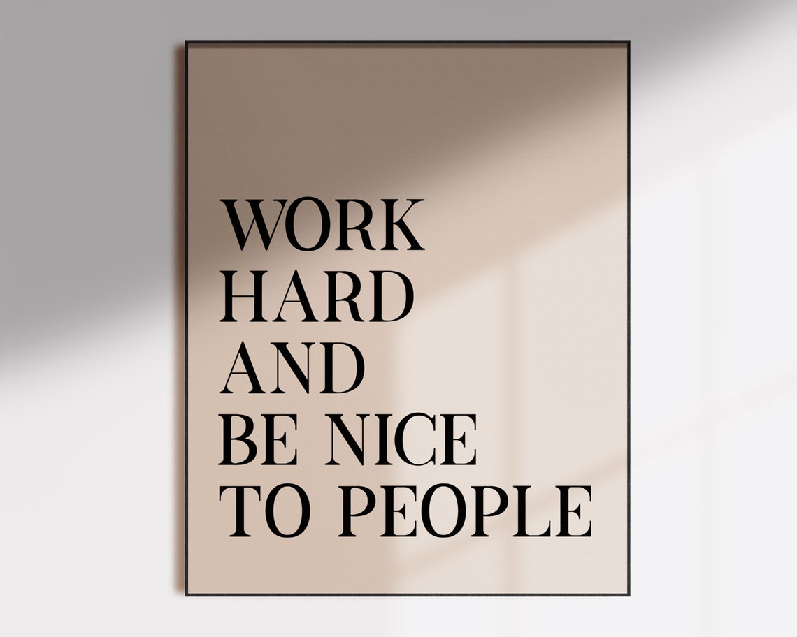 Work Hard and Be Nice to People | Inspirational Quotes | Neutral Wall ...