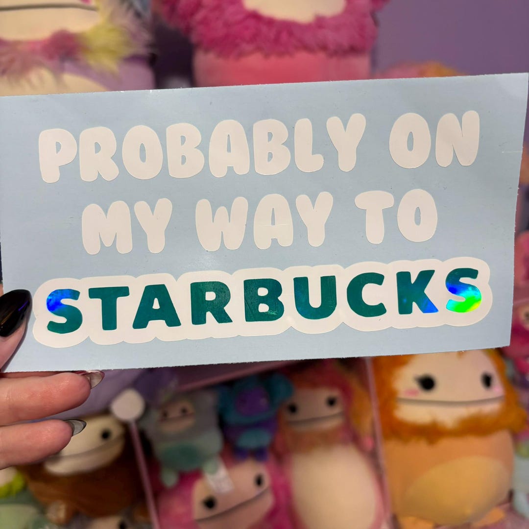 Probably on My Way to Starbucks Car Decal Sticker | Holographic Vinyl ...