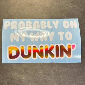 Probably on My Way to Dunkin' Car Decal Sticker | Holographic Vinyl ...