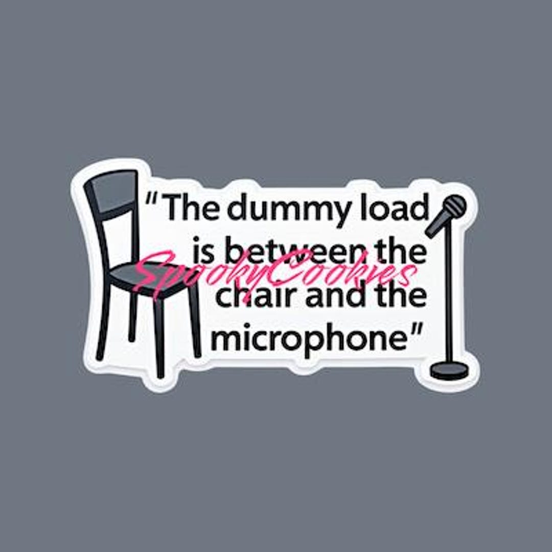 The Dummy Load is Between the Chair and the Microphone Sticker Ham ...
