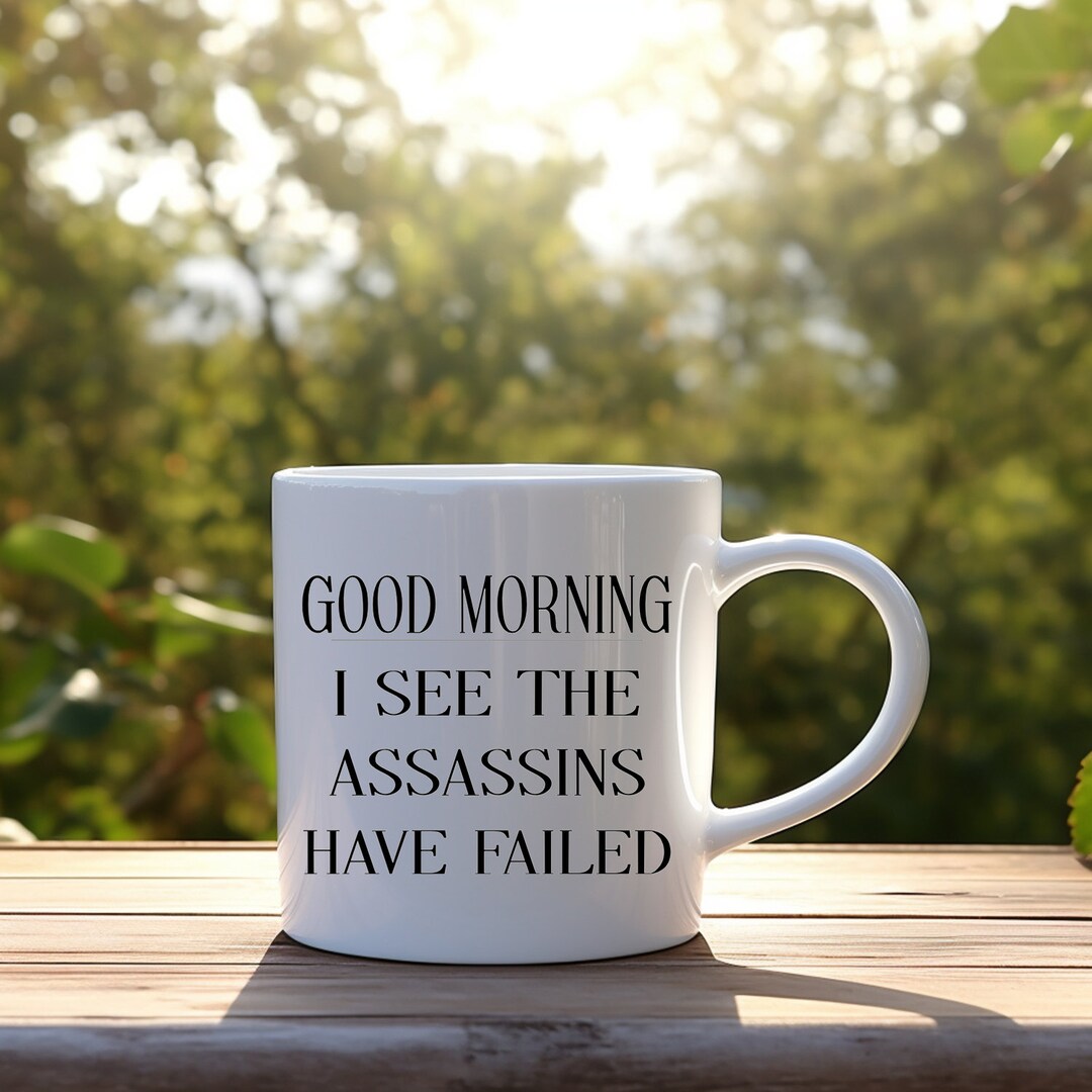 I See the Assassins Have Failed Funny Coffee Sarcastic Coffee Gift ...