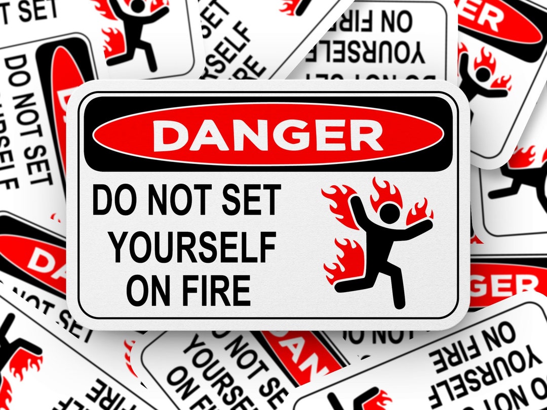 Danger Sign Sticker, Funny Safety Warning, Do Not Set Yourself on Fire ...