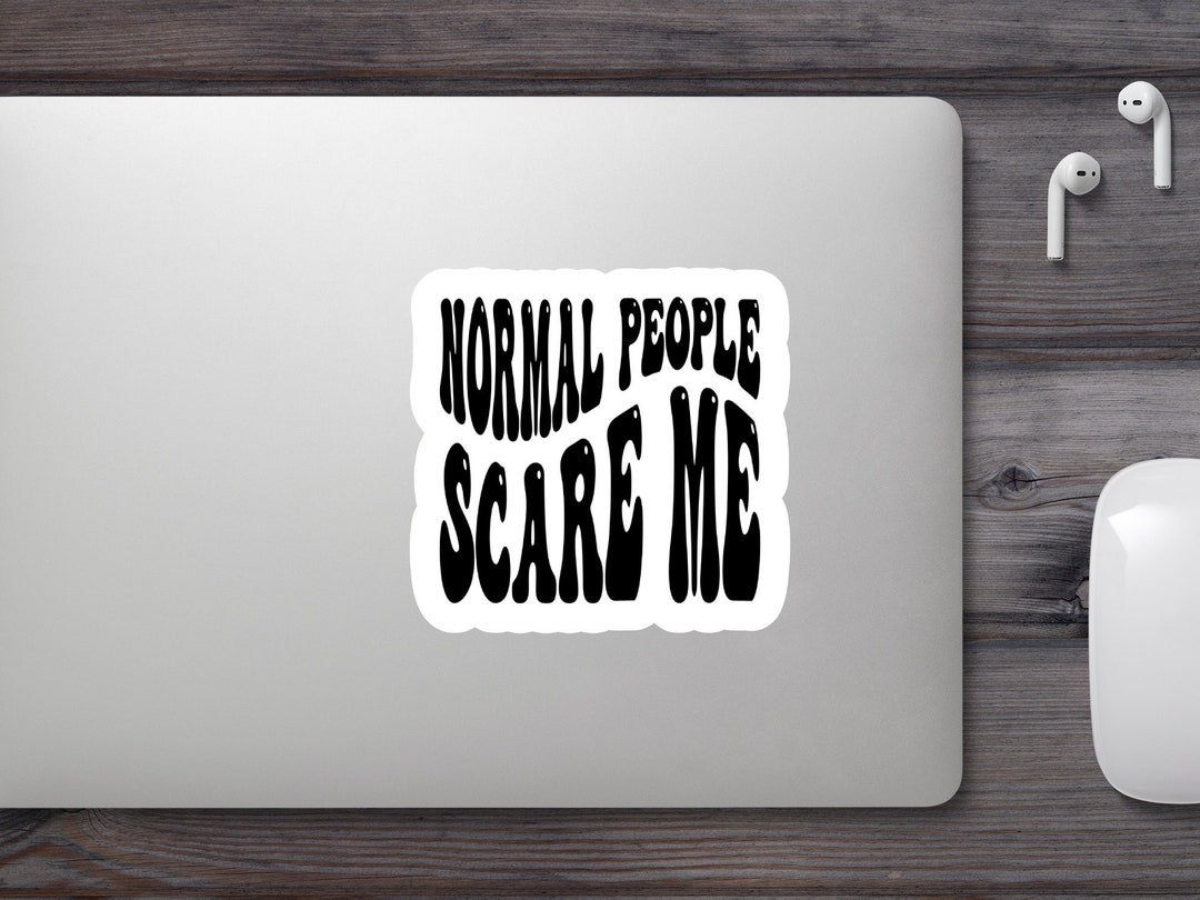 Normal People Scare Me Sticker, Funny Quote Decal, Laptop Sticker ...