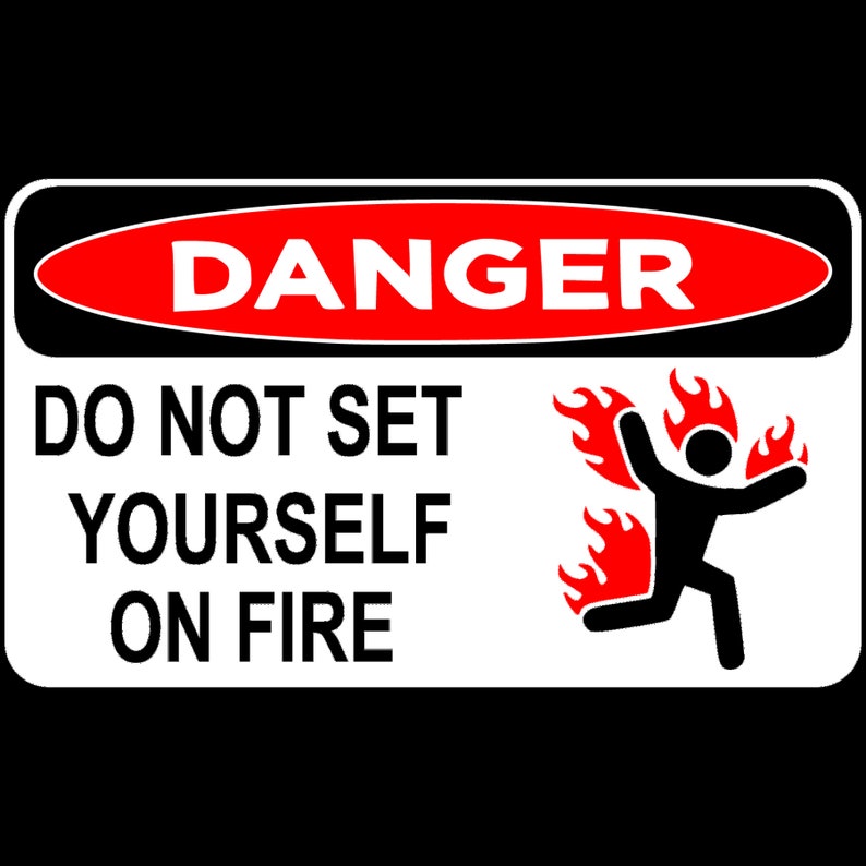 Danger Sign Sticker, Funny Safety Warning, Do Not Set Yourself on Fire ...