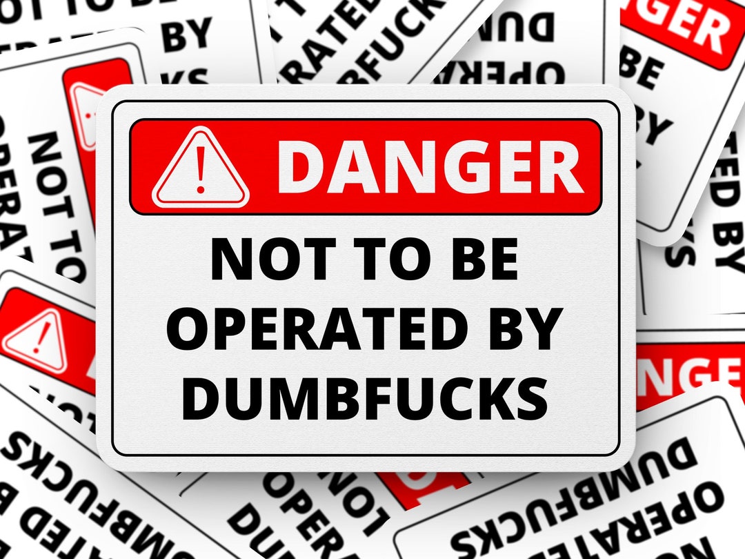 Funny Warning Sign Sticker, Not to Be Operated by Dumbfcks, Caution ...