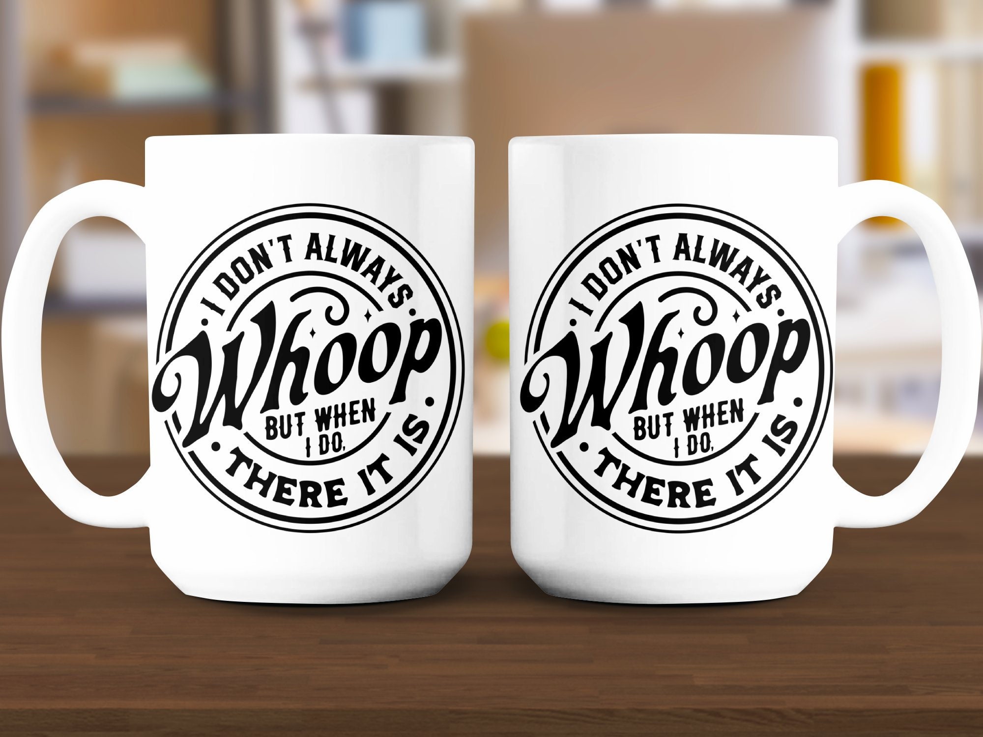 Humorous Coffee Mug, I Don't Always Whoop, Unique Gift for Friends ...