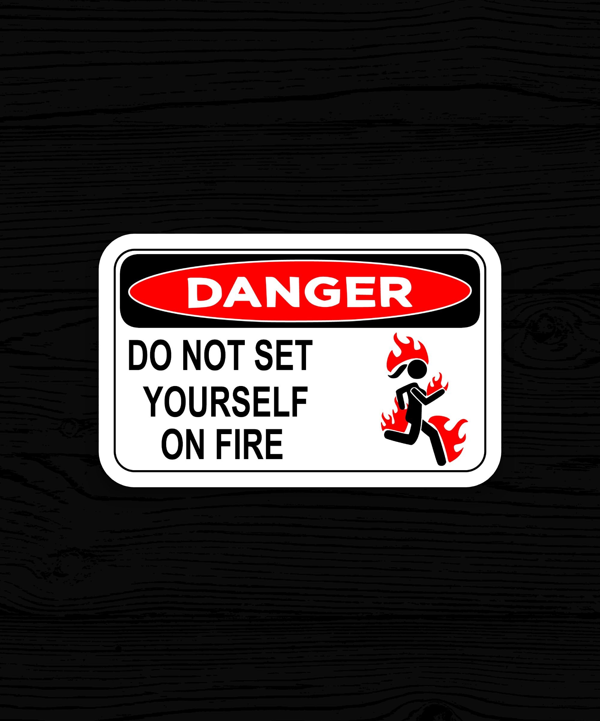 Danger Sign Sticker, Humorous Fire Safety Decal, Do Not Set Yourself on ...