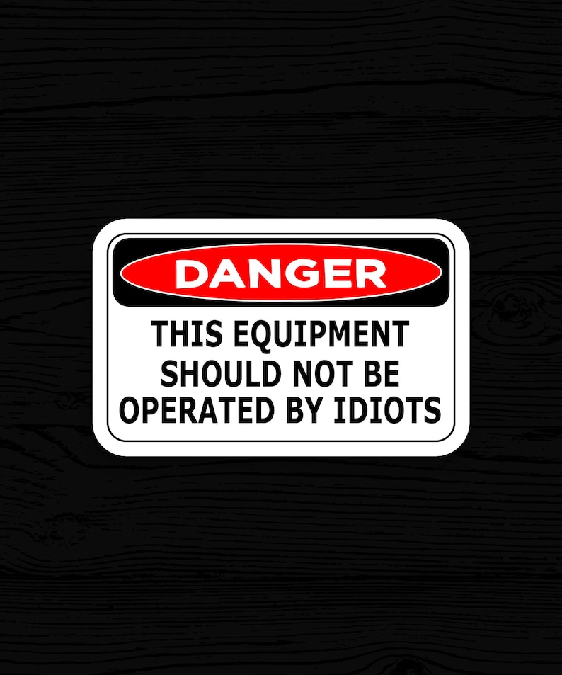 Danger Equipment Warning Sticker, Humorous Workshop Safety Decal ...