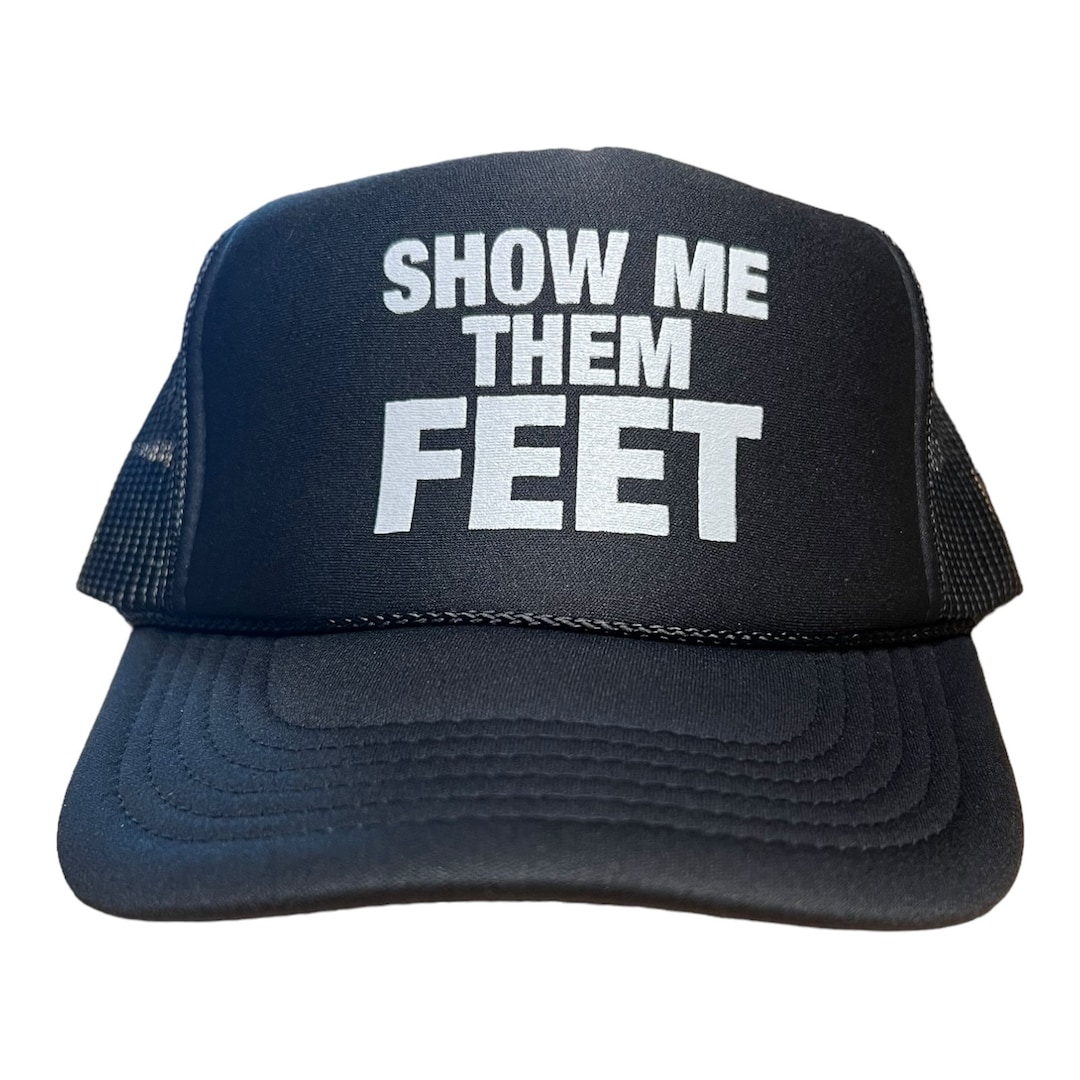 Show Me Them Feet Hat // Funny Trucker Hat // Black Snapback // Foot ...