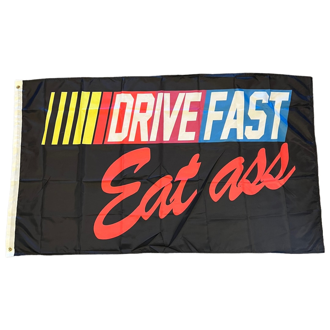 Drive Fast Eat Ass Flag // 3x5 Banner Flag // Funny Humor Novelty Flag ...