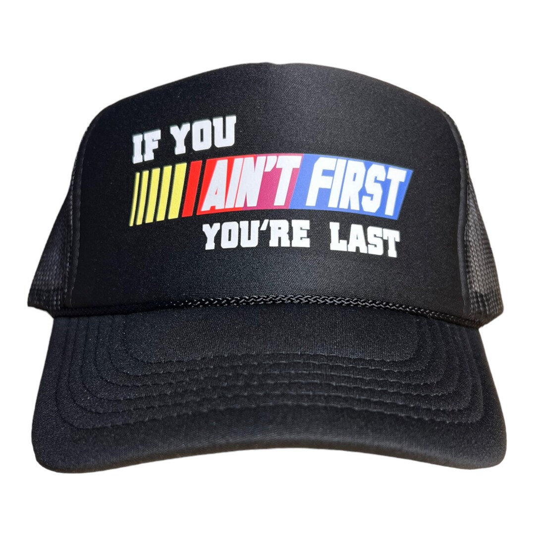 Funny Trucker Hat: If You Ain't First You're Last Party Hat - Etsy