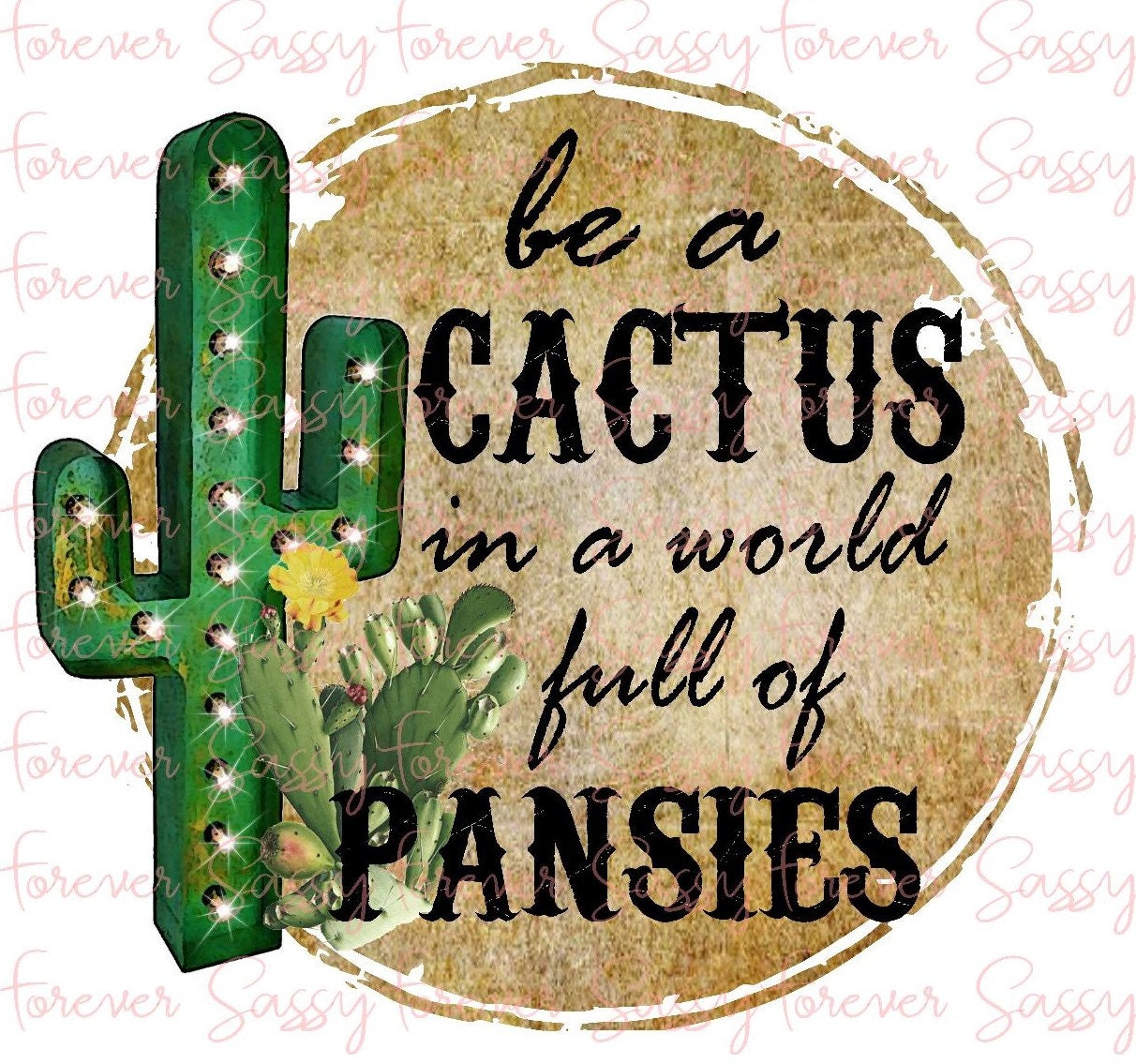 Be a Cactus in a World Full of Pansies, Digital Download - Etsy