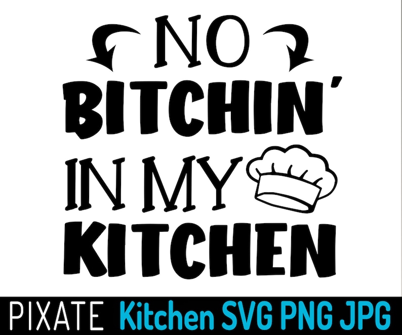 No Bitchin' in My Kitchen Clipart Funny Kitchen Chef SVG - Etsy