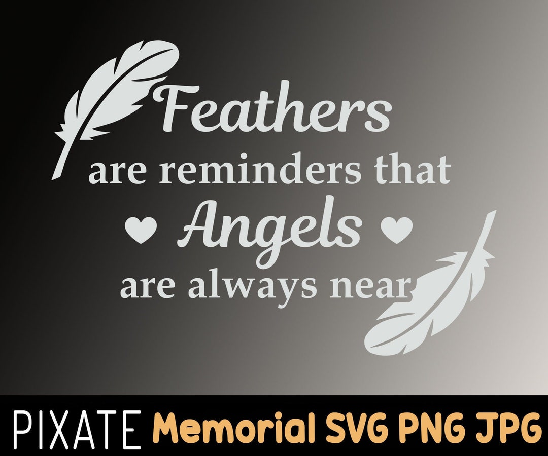 Feathers Are Reminders That Angels Are Always Near, in Loving Memory ...