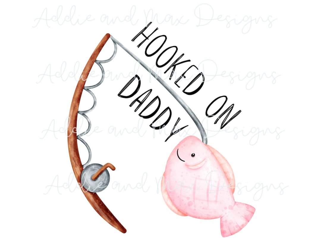 Hooked on Dad PNG, Fathers Day PNG, Fathers Day Sublimation Design ...