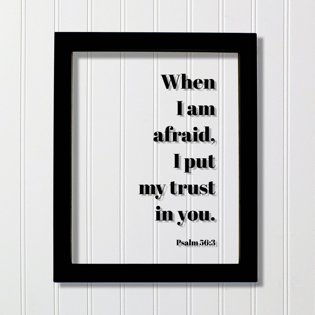Psalm 56:3 - When I Am Afraid I Put My Trust in You - Floating Quote ...