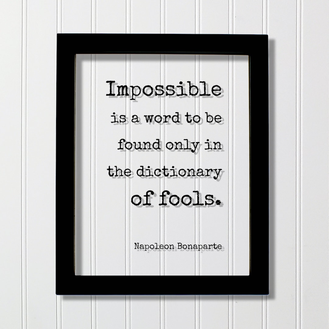 Napoleon Bonaparte - Impossible is a Word to Be Found Only in the ...