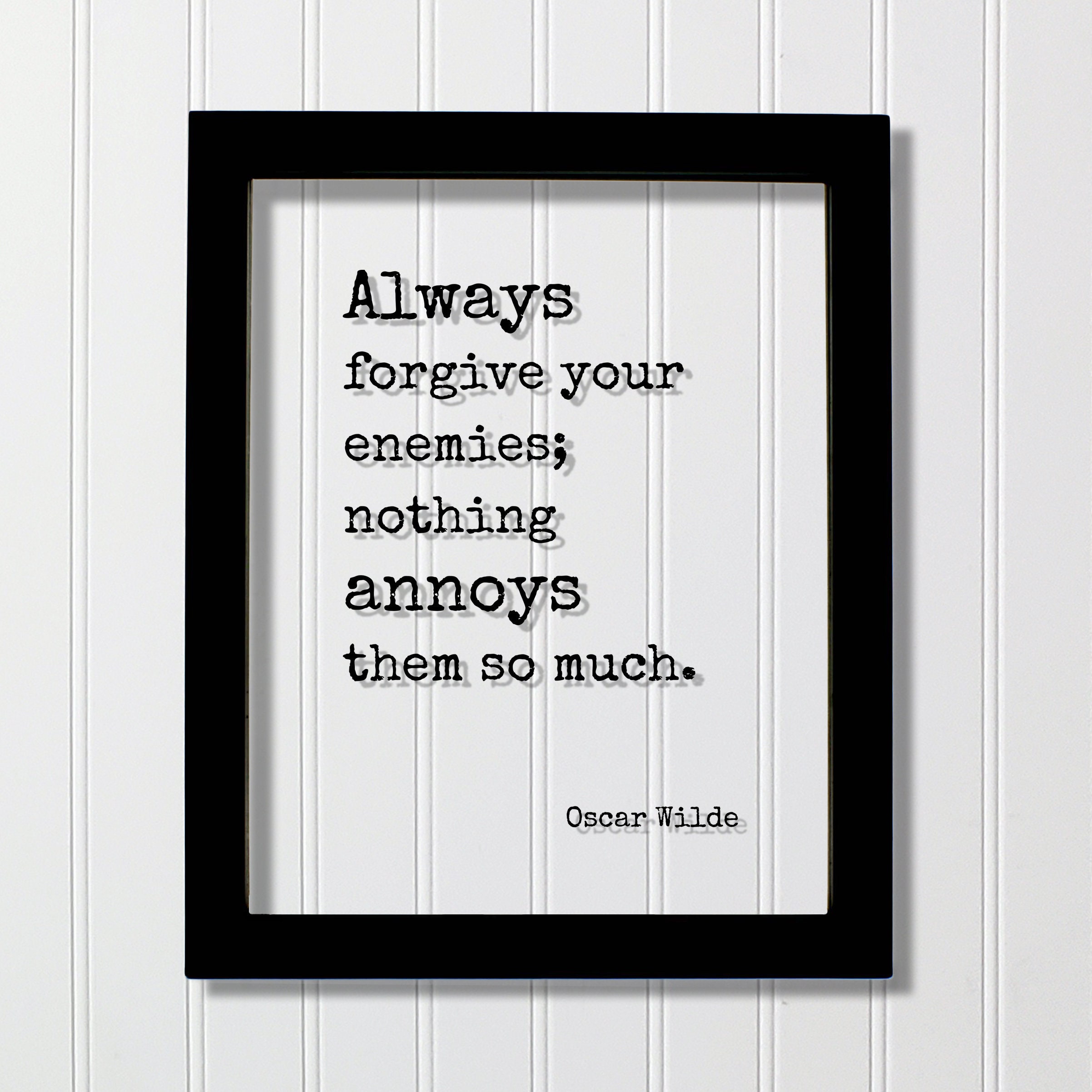Enemy Forgiveness Quotes Always Forgive Your Enemies; Nothing Annoys