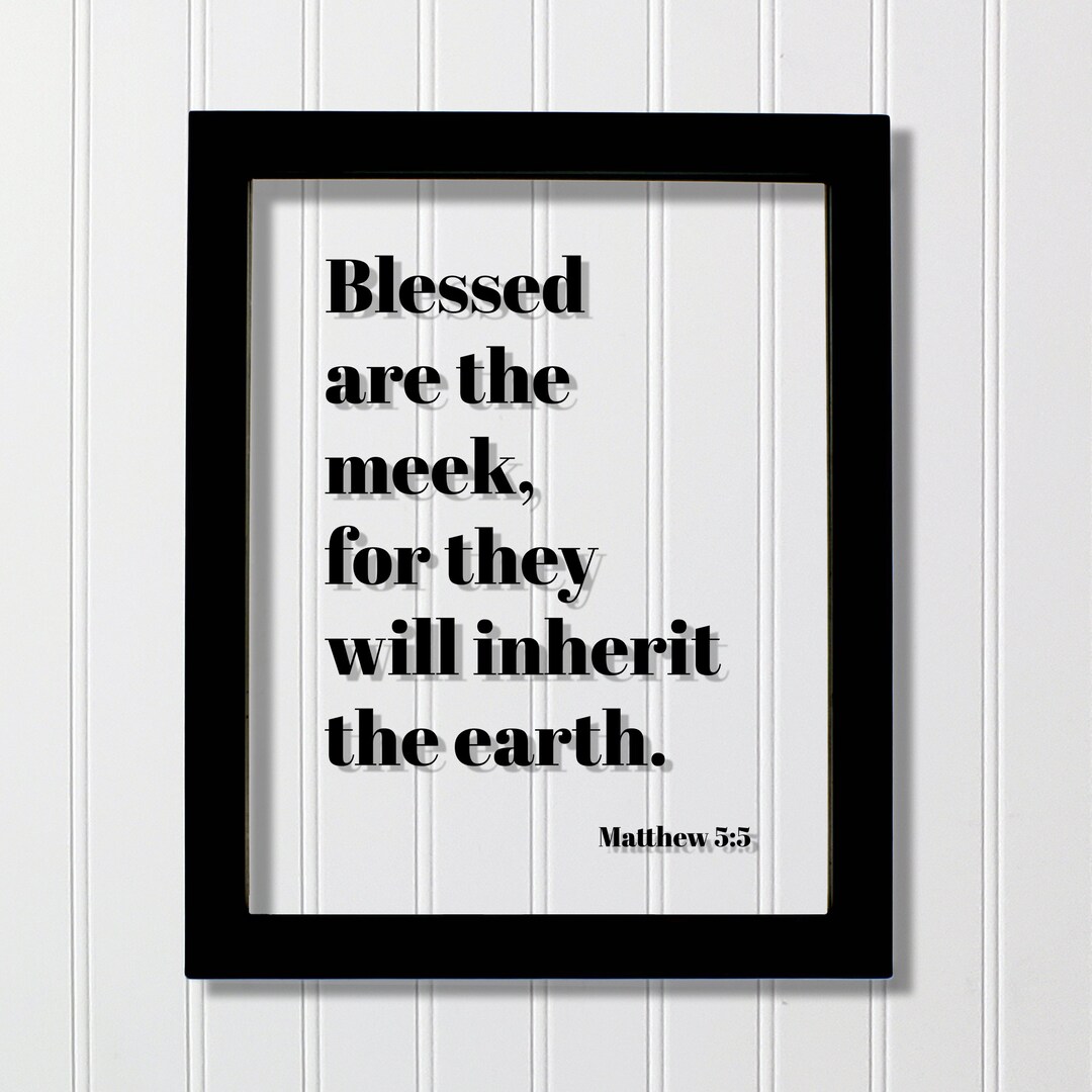 Matthew 5:5 - Blessed Are the Meek for They Will Inherit the Earth ...