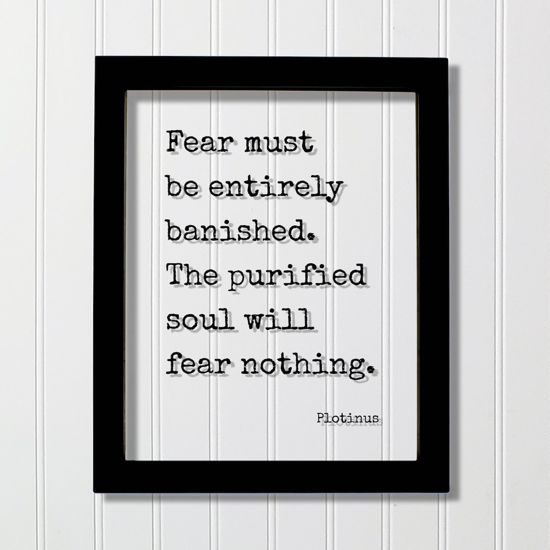 Plotinus - Floating Quote - Fear Must Be Entirely Banished the Purified ...