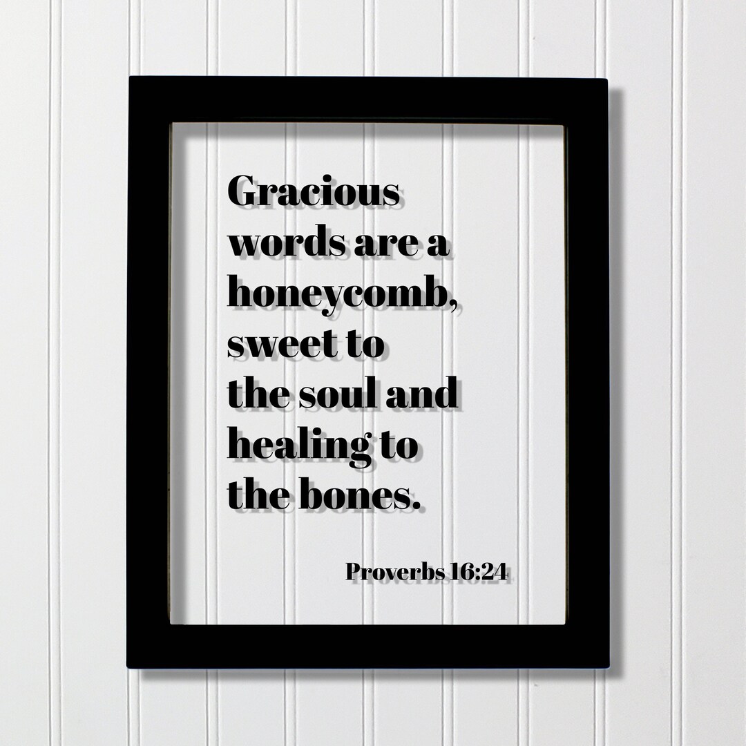 Proverbs 16:24 - Gracious Words Are a Honeycomb Sweet to the Soul and ...