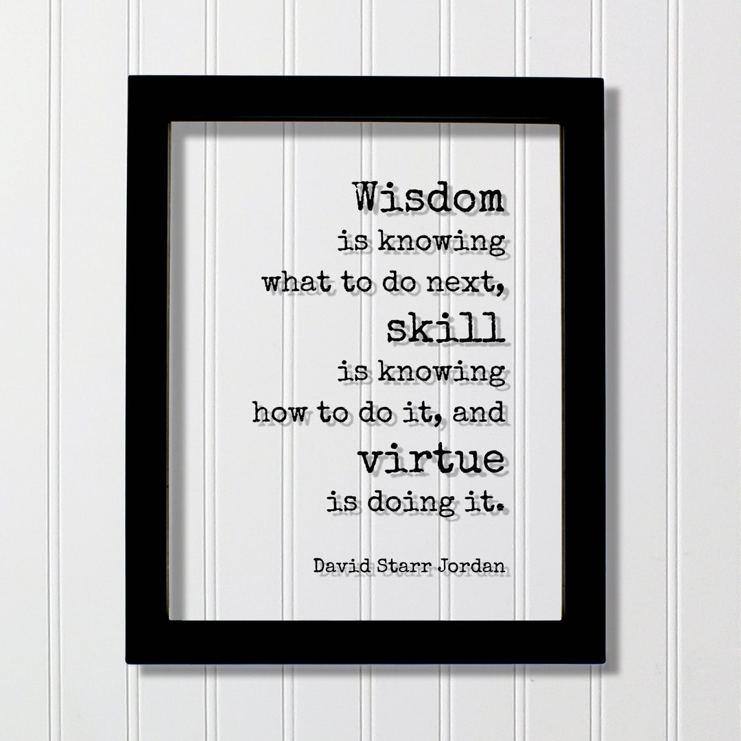David Starr Jordan - Wisdom is Knowing What to Do Next Skill is Knowing ...