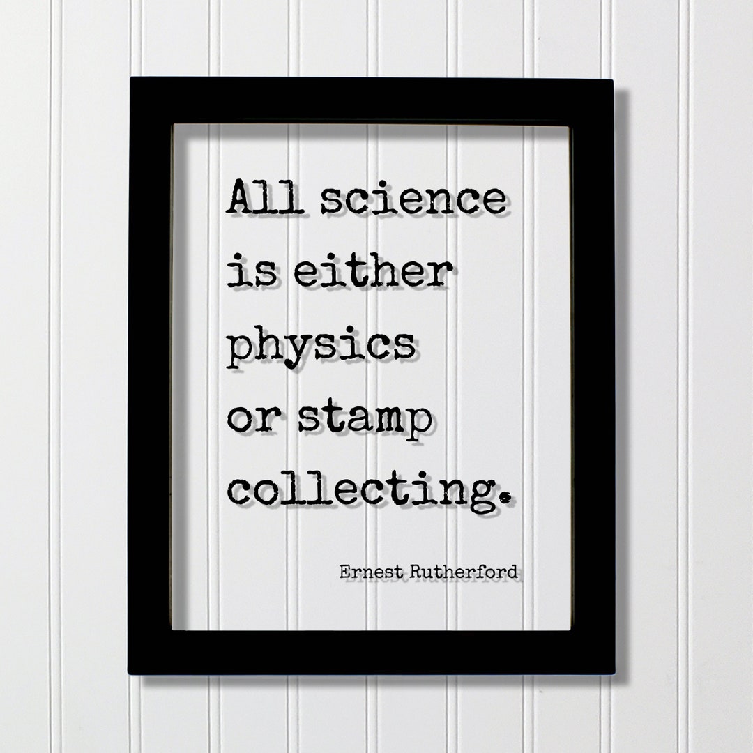 Ernest Rutherford - Floating Quote - All Science is Either Physics or ...