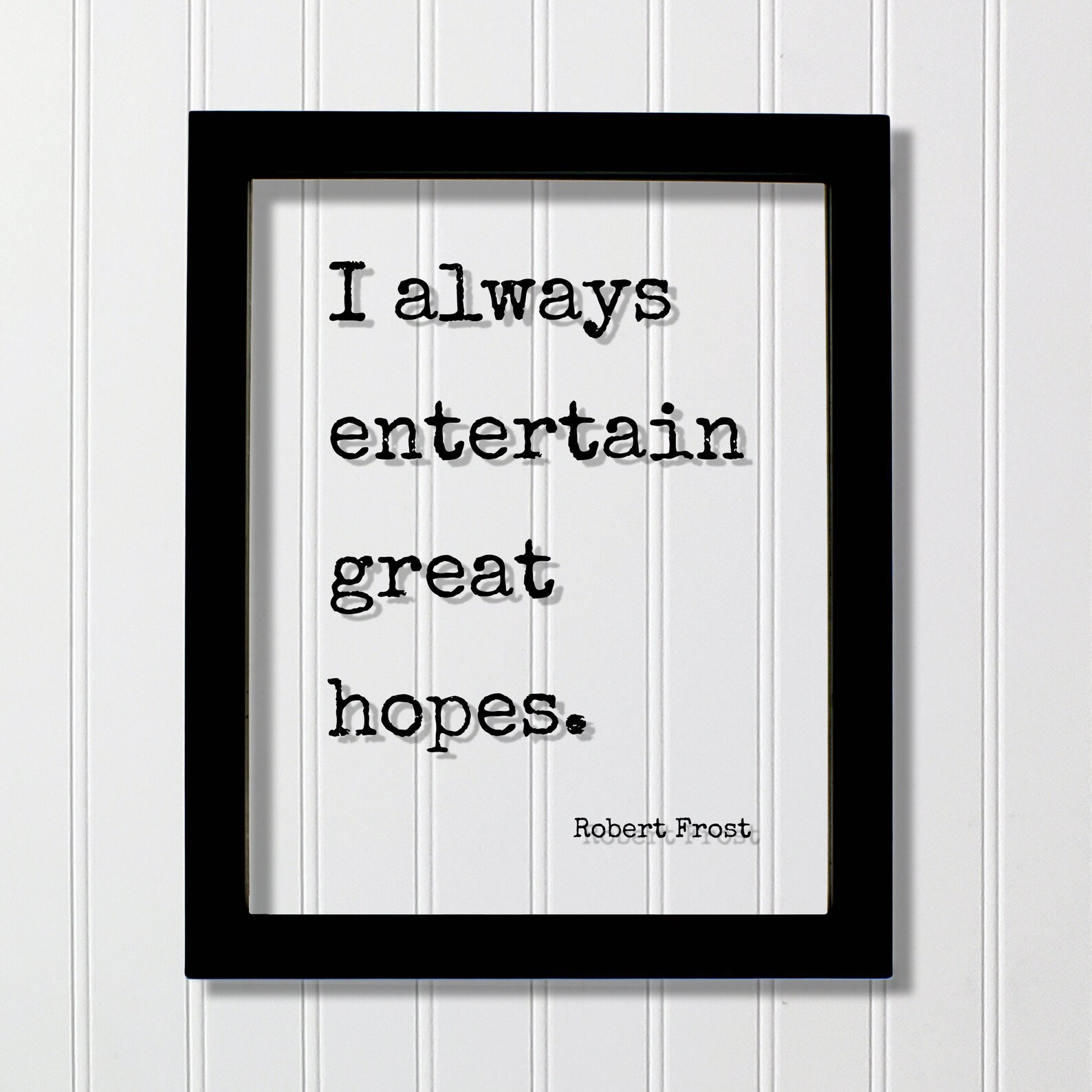 Robert Frost - Floating Quote - I Always Entertain Great Hopes - Hope ...