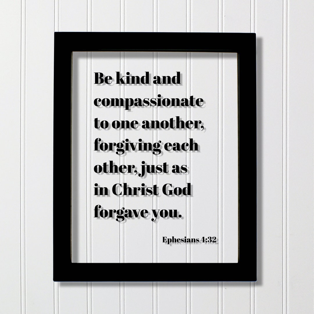 Ephesians 4:32 - Be Kind and Compassionate to One Another Forgiving ...