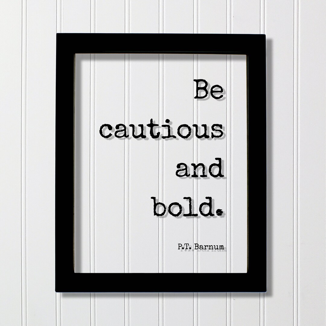 P.T. Barnum - Floating Quote - Be Cautious and Bold - Courage Fearless Adventure Heroic Boldness ...